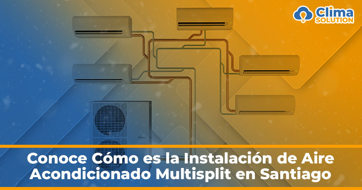 Conoce Cómo es la Instalación de Aire Acondicionado Multisplit en Santiago